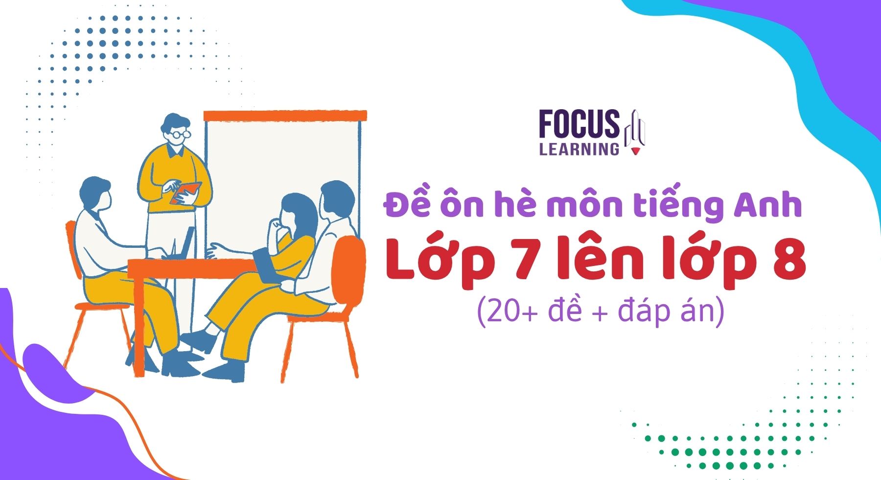 Đề ôn hè môn tiếng Anh lớp 7 lên lớp 8 đầy đủ nhất